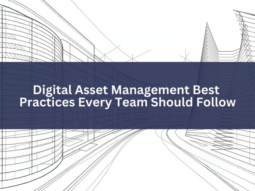 18 Digital Asset Management Best Practices Every Team Should Follow ...